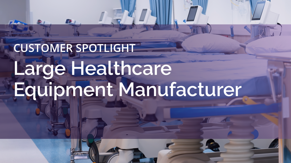 Customer Spotlight 39 Large Healthcare Manufacturer